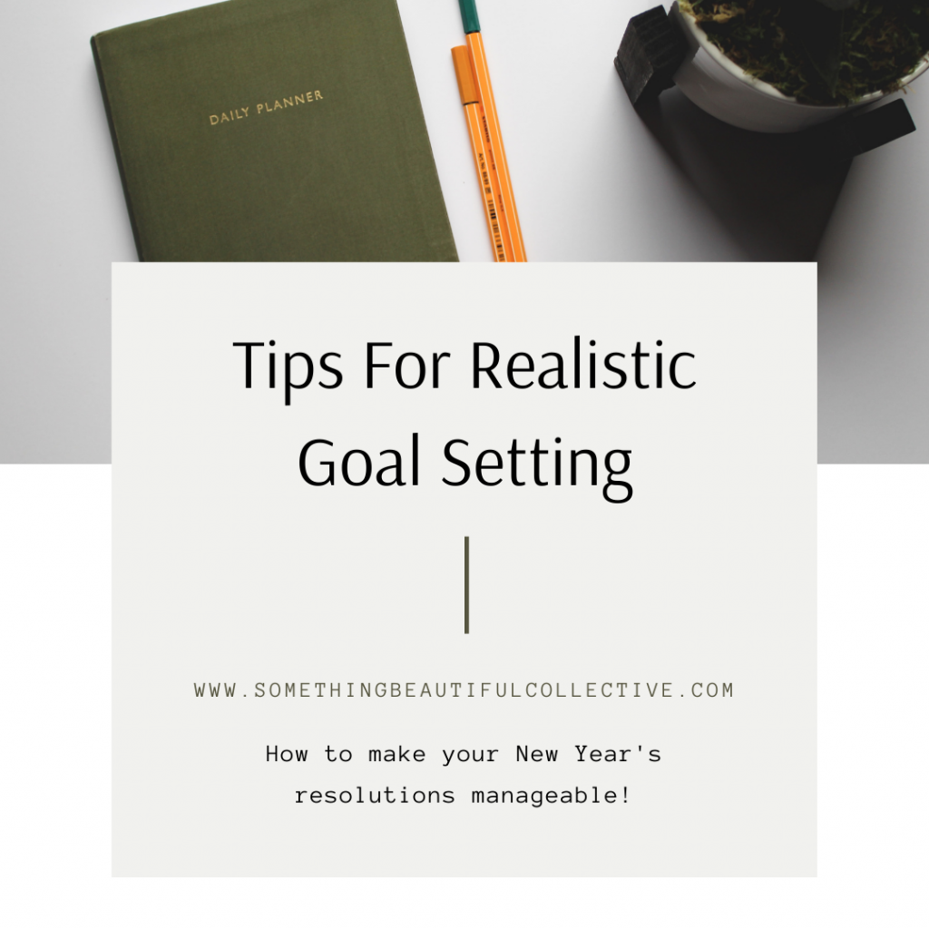 Tips For Realistic Goal Setting - Something Beautiful Collective